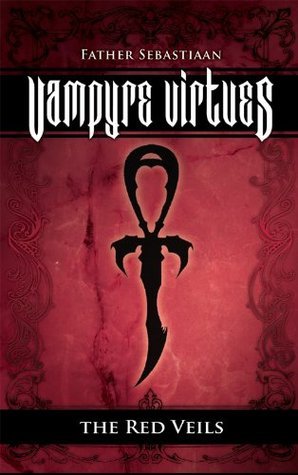 Vampyre Virtues "The Red Veils" by Father Sebastiaan | Goodreads