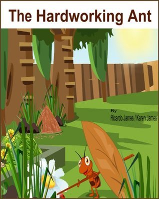 The Hardworking Ant (Brilliant Kids Book 1) by Ricardo James | Goodreads