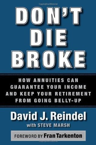 Don't Die Broke: How Annuities Can Guarantee Your Income and Keep Your ...