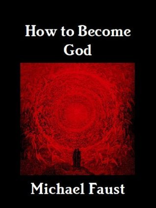 How to Become God (The Hero-God Series Book 2) by Michael Faust | Goodreads