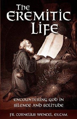 The Eremitic Life: Encountering God in Silence and Solitude by ...