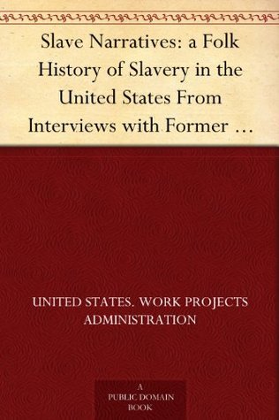 Slave Narratives: a Folk History of Slavery in the United States From ...