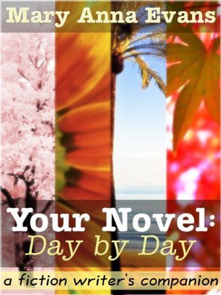 Your Novel, Day by Day: A fiction writer's companion by Mary Anna Evans ...