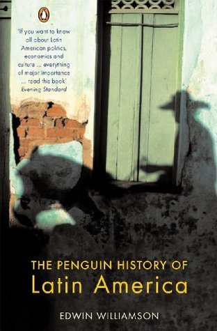 The Penguin History Of Latin America: New Edition by Edwin Williamson ...