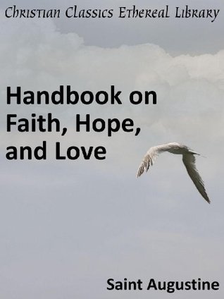 Handbook on Faith, Hope, and Love - Enhanced Version by Augustine of ...