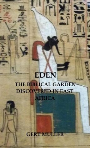 Eden: The Biblical Garden Discovered In East Africa by Gert Muller ...