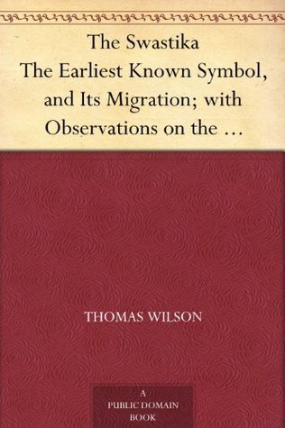 The Swastika The Earliest Known Symbol, and Its Migration; with ...