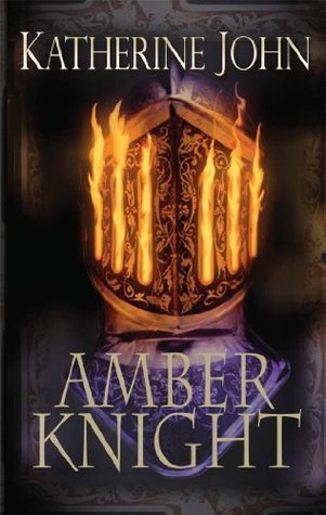 The Amber Knight by Katherine John | Goodreads