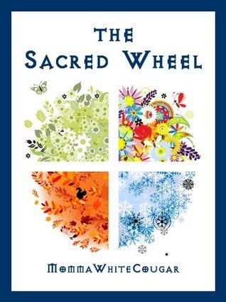 The Sacred Wheel by Momma White Cougar | Goodreads