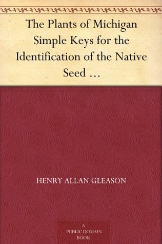 The Plants of Michigan Simple Keys for the Identification of the Native ...