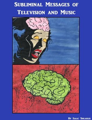 Subliminal Messages of Television and Music by Isaac Shearer | Goodreads