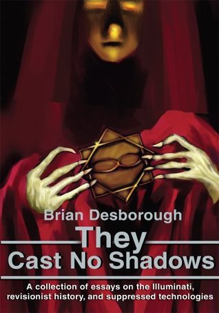 They Cast No Shadows: A collection of essays on the Illuminati ...