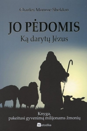 Jo pėdomis. Ką darytų Jėzus by Charles Monroe Sheldon | Goodreads
