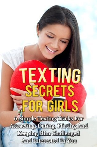 Texting Secrets For Girls: 6 Simple Texting Tricks For Attracting ...