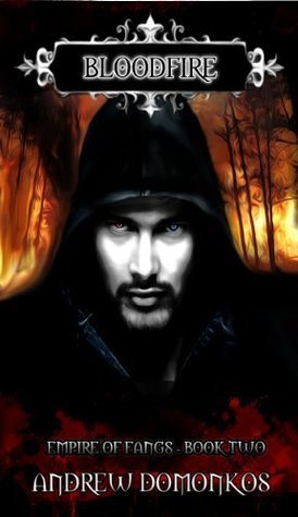 Bloodfire (Empire of Fangs, #2) by Andrew Domonkos | Goodreads