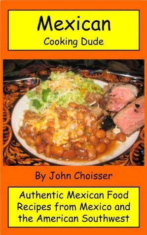 Mexican Cooking Dude Cookbook -- Authentic Mexican Recipes from Mexico ...