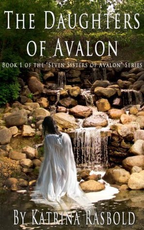 The Daughters of Avalon by Katrina Rasbold | Goodreads