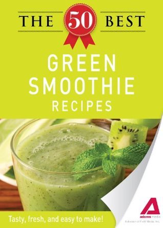The 50 Best Green Smoothie Recipes: Tasty, fresh, and easy to make! by ...