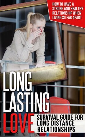 Long Lasting Love: Survival Guide For Long Distance Relationships by ...