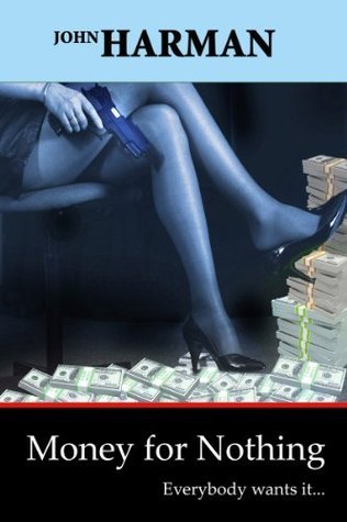 Money for Nothing by John Harman | Goodreads