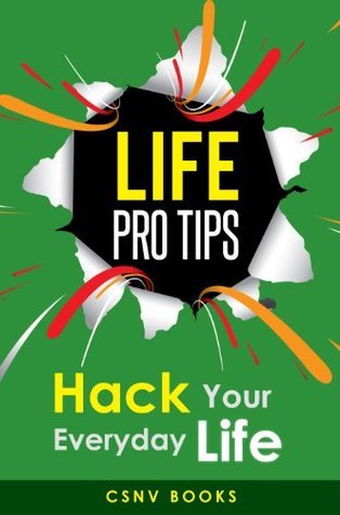 Life Pro Tips - Hack Your Everyday Life by Barry Sullivan | Goodreads