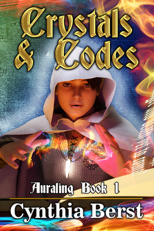 Crystals & Codes (Auraling Book 1) by Cynthia Berst | Goodreads