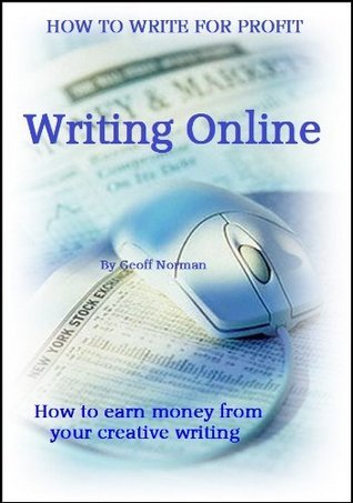 Writing Online. (How To Write For Profit) by Geoff Norman | Goodreads