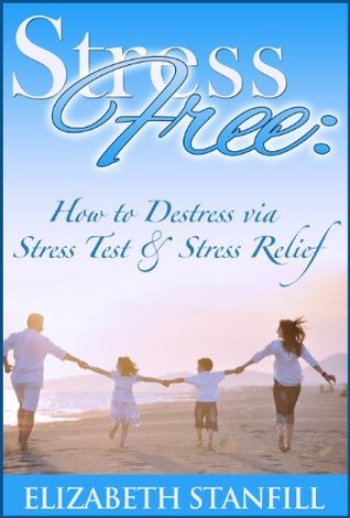 How To Destress Via Stress Test & Stress Relief by Elizabeth M ...