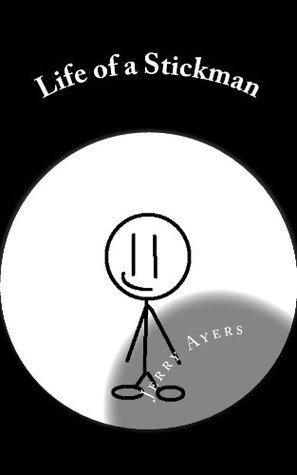 Life of a Stickman by Jerry Ayers | Goodreads