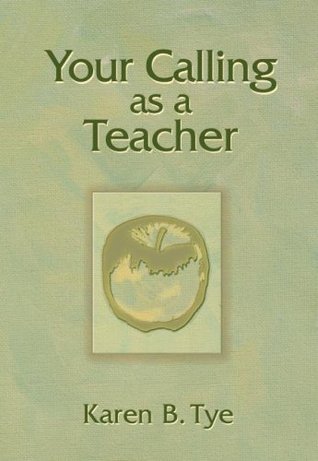 Your Calling as a Teacher (Your Calling As...) by Karen Tye | Goodreads