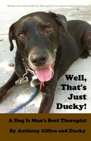 Well, That's Just Ducky: A Dog Is Man's Best Therapist by Anthony ...