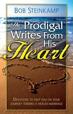 The Prodigal Writes From His Heart by Bob Steinkamp | Goodreads