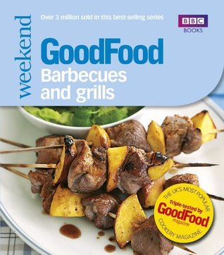 Good Food: Barbecues and Grills: Triple-tested Recipes by Good Food ...