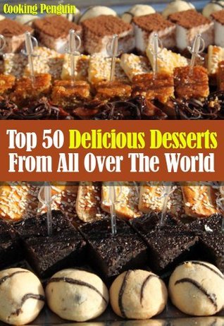 Top 50 Delicious Desserts From All Over The World by Cooking Penguin ...