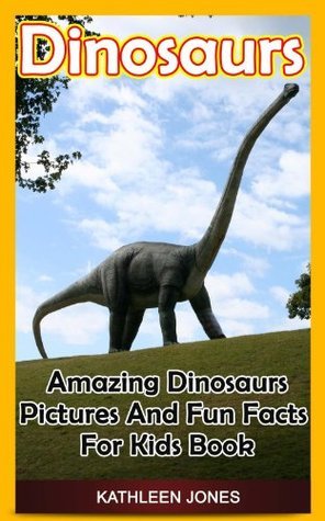 Dinosaurs: Amazing Dinosaurs Pictures And Fun Facts For Kids Book by ...