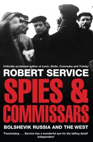 Spies and Commissars: The Bolshevik Revolution and the West by Robert ...