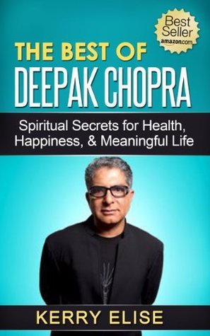 The Best of Deepak Chopra: Spiritual Secrets for Health, Happiness ...