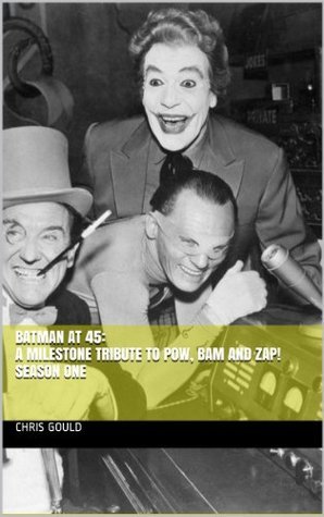 Batman at 45: A Milestone Tribute to Pow, Bam and Zap! by Chris Gould ...