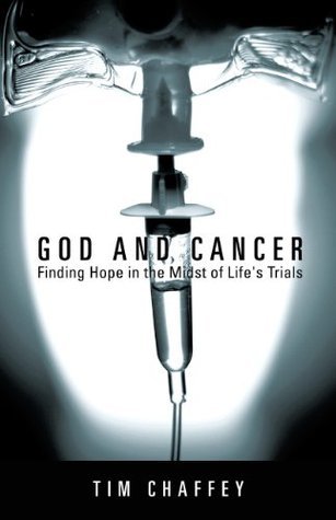 God and Cancer: Finding Hope in the Midst of Life's Trials by Tim ...