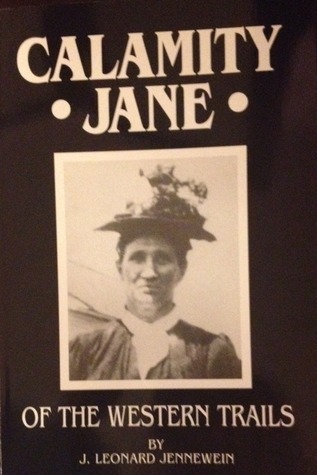 Calamity Jane of the Western Trails by J. Leonard Jennewein | Goodreads