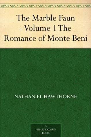 The Marble Faun, Volume 1: The Romance of Monte Beni by Nathaniel ...