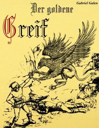 Der goldene Greif (German Edition) by Gabriel Galen | Goodreads