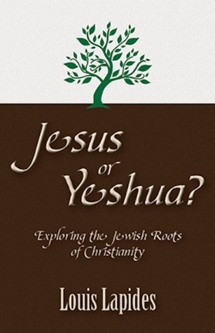 Jesus or Yeshua: Exploring the Jewish Roots of Christianity by Louis ...