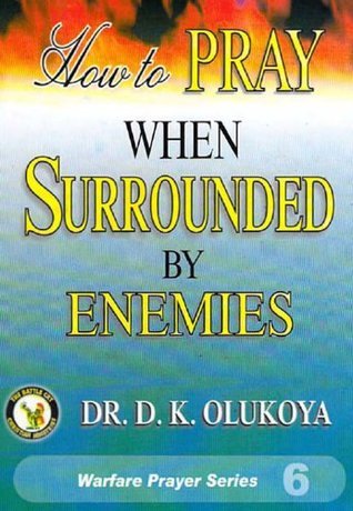 How to Pray When Surrounded by Enemies by D.K. Olukoya | Goodreads