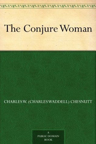The Conjure Woman by Charles W. Chesnutt | Goodreads