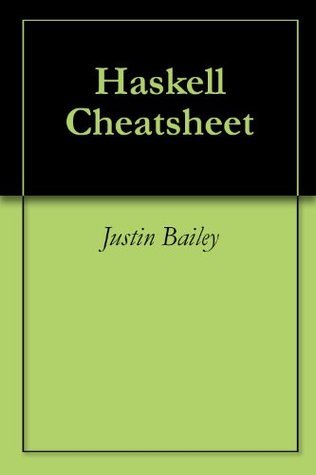 Haskell Cheatsheet by Justin Bailey | Goodreads