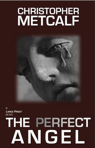 The Perfect Angel (Lance Priest #3) by Christopher Metcalf | Goodreads