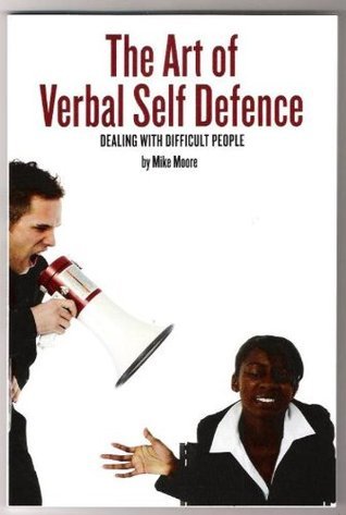 The Art of Verbal Self Defence by Mike Moore | Goodreads