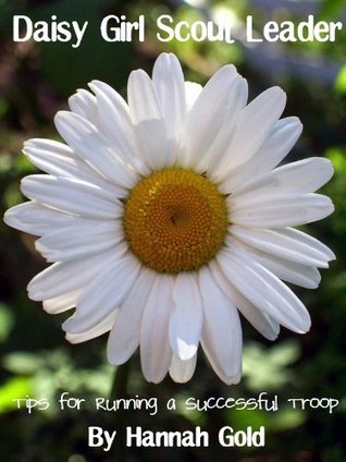 Daisy Leader-Tips for Running a Successful Troop by Hannah Gold | Goodreads