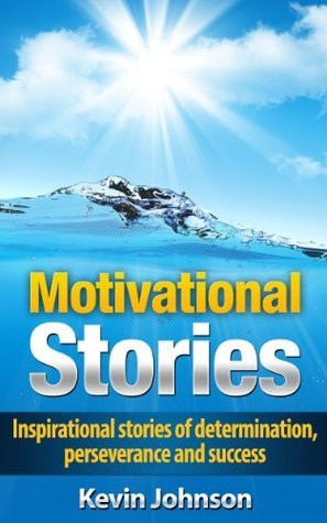 Motivational Stories: Inspirational Stories of Determination ...